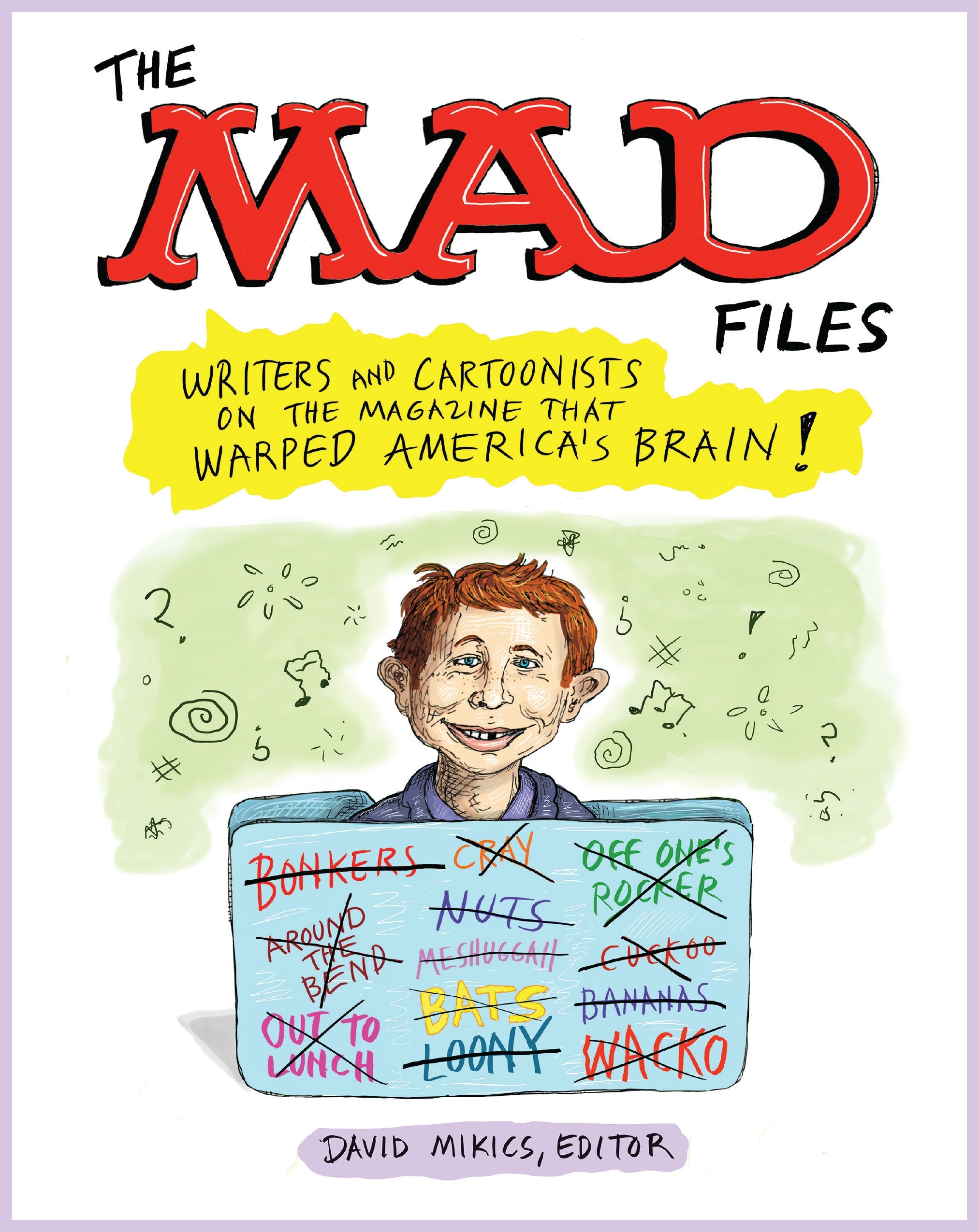 The MAD Files: Writers and Cartoonists on the Magazine that Warped Ame ...